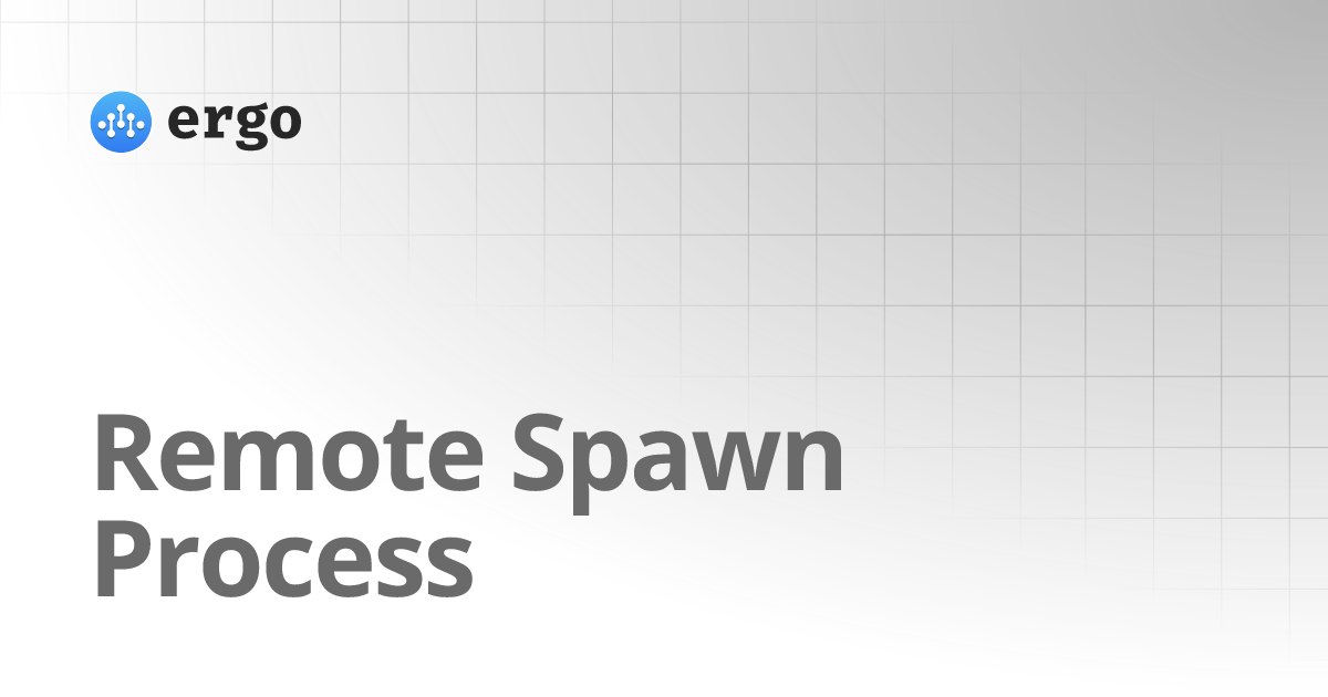 Remote Spawn Process | Ergo Framework documentation